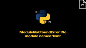 ModuleNotFoundError: No module named ‘lxml’ - ItsMyCode